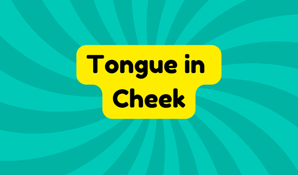 Tongue in Cheek - Idioms and Phrases