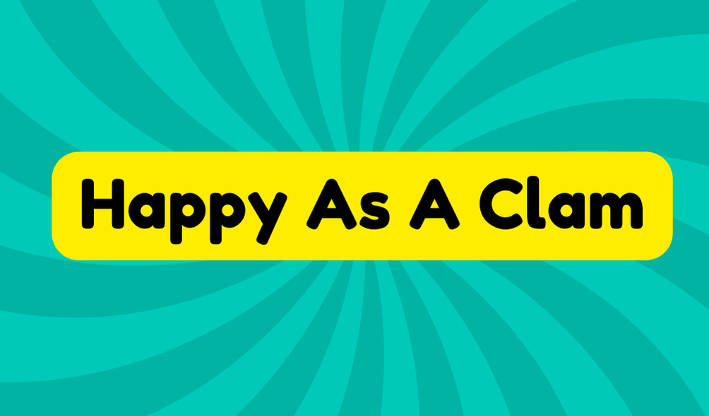 Happy As A Clam Idioms And Phrases
