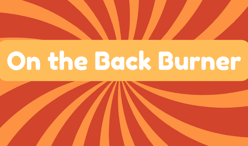 On the Back Burner - Idioms and Phrases
